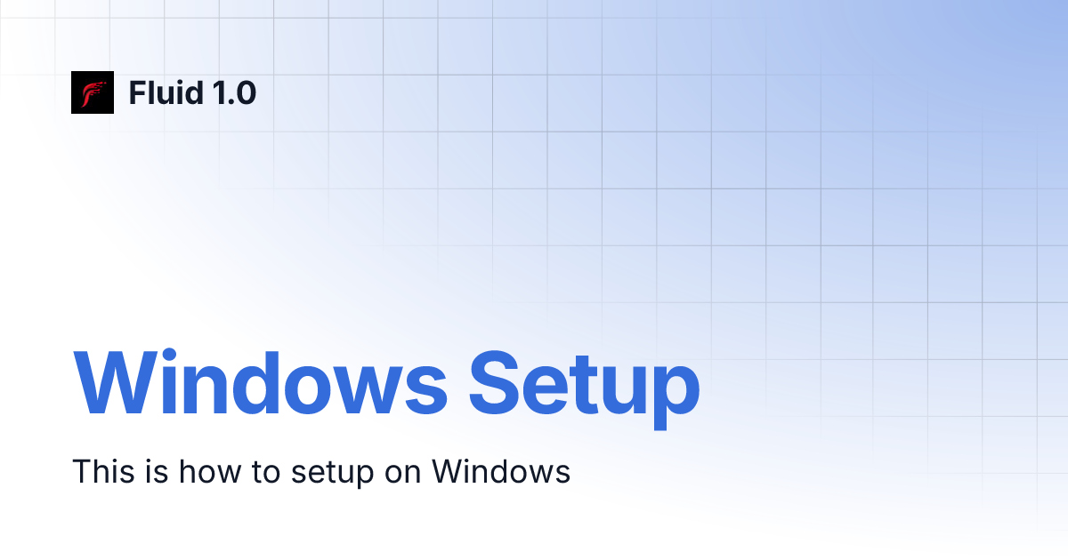 Windows Setup | Fluid 1.0